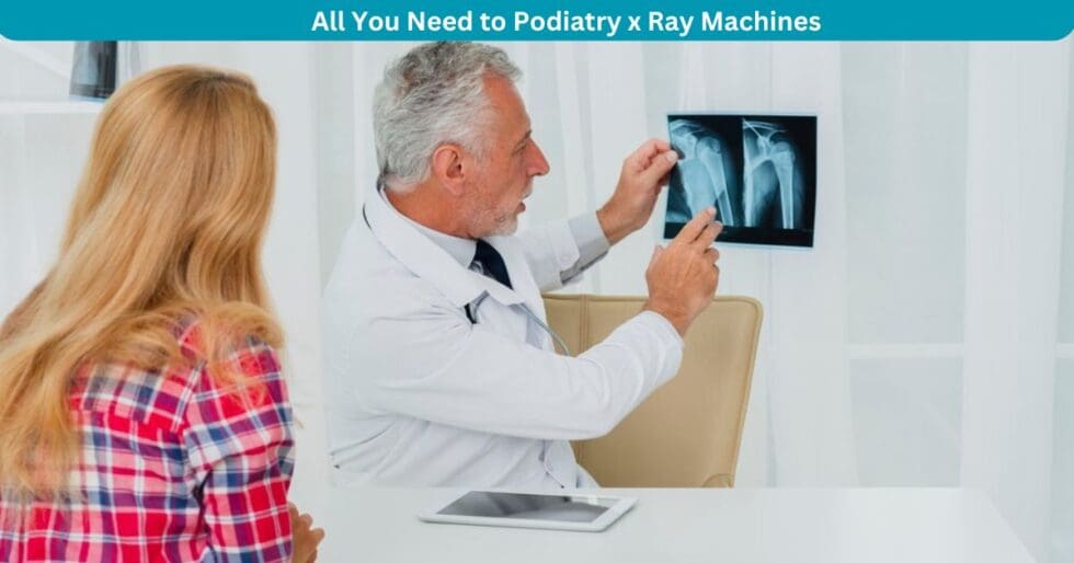 All You Need to Podiatry x Ray Machines - XRAY SOLUTIONS